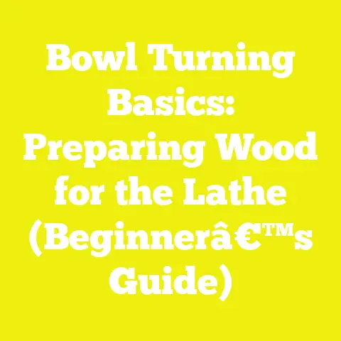 Bowl Turning Basics: Preparing Wood for the Lathe (Beginnerâ€™s Guide)