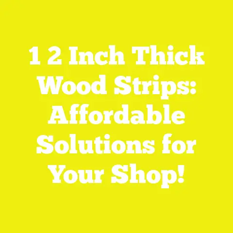 1 2 Inch Thick Wood Strips: Affordable Solutions for Your Shop!
