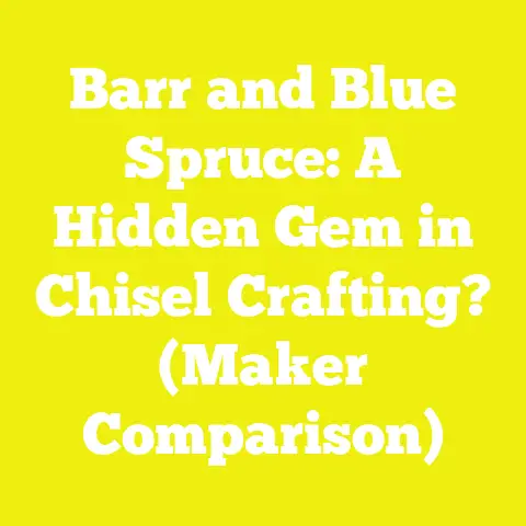 Barr and Blue Spruce: A Hidden Gem in Chisel Crafting? (Maker Comparison)
