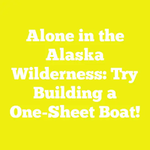 Alone in the Alaska Wilderness: Try Building a One-Sheet Boat!