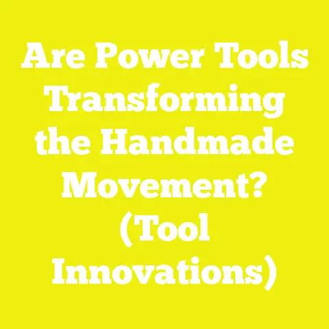 Are Power Tools Transforming the Handmade Movement? (Tool Innovations)