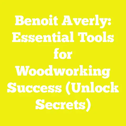 Benoit Averly: Essential Tools for Woodworking Success (Unlock Secrets)