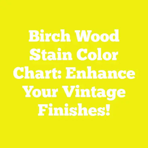 Birch Wood Stain Color Chart: Enhance Your Vintage Finishes!