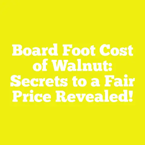 Board Foot Cost of Walnut: Secrets to a Fair Price Revealed!