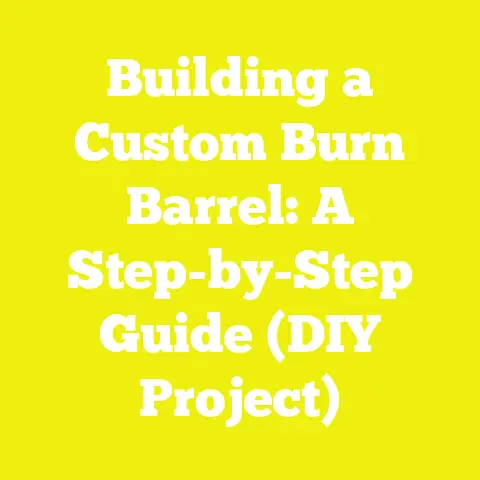 Building a Custom Burn Barrel: A Step-by-Step Guide (DIY Project)